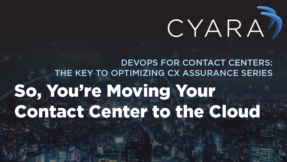 So, You’re Moving Your Contact Center to the Cloud — Cyara