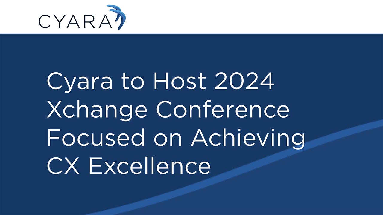Cyara to Host 2024 Xchange Conference Focused on Achieving CX ...